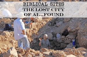 Biblical Sites: The Lost City of Ai…Found – Bible Archaeology Report