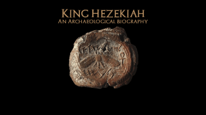 King Hezekiah: An Archaeological Biography – Bible Archaeology Report