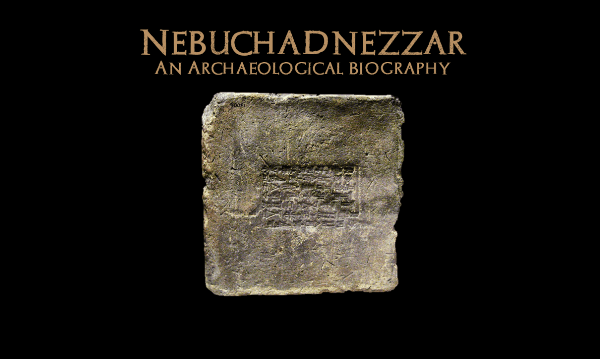 Nebuchadnezzar: An Archaeological Biography – Bible Archaeology Report