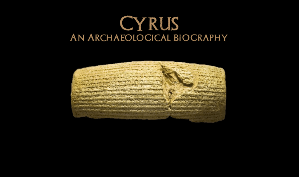 Cyrus: An Archaeological Biography – Bible Archaeology Report