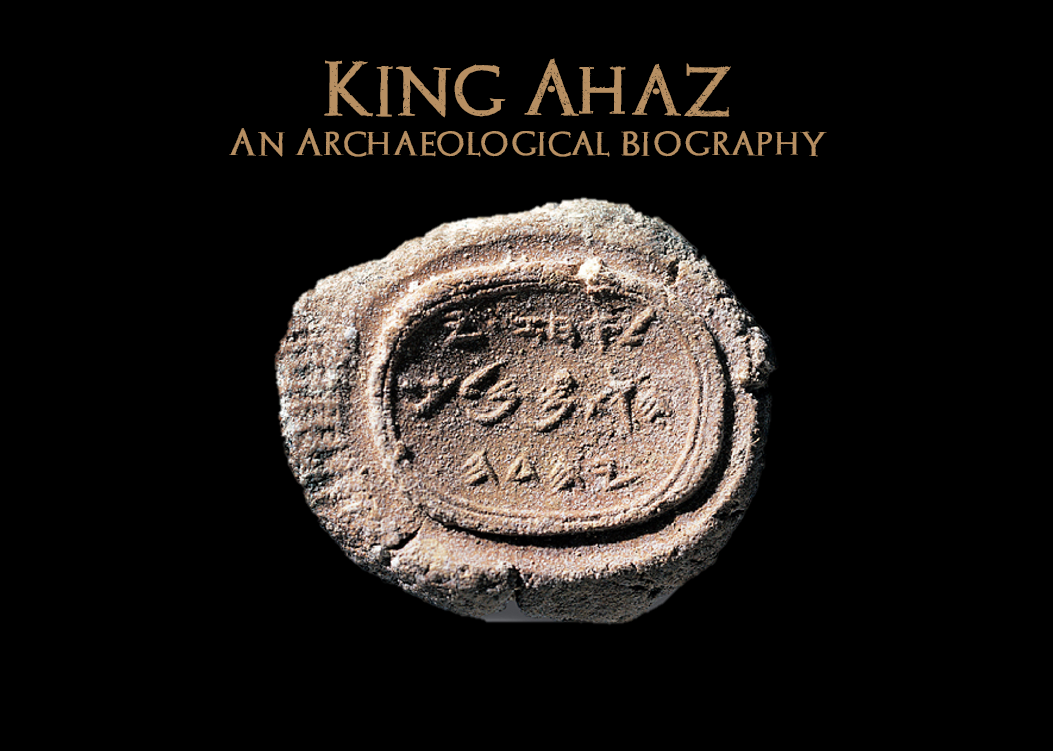 King Ahaz: An Archaeological Biography – Bible Archaeology Report
