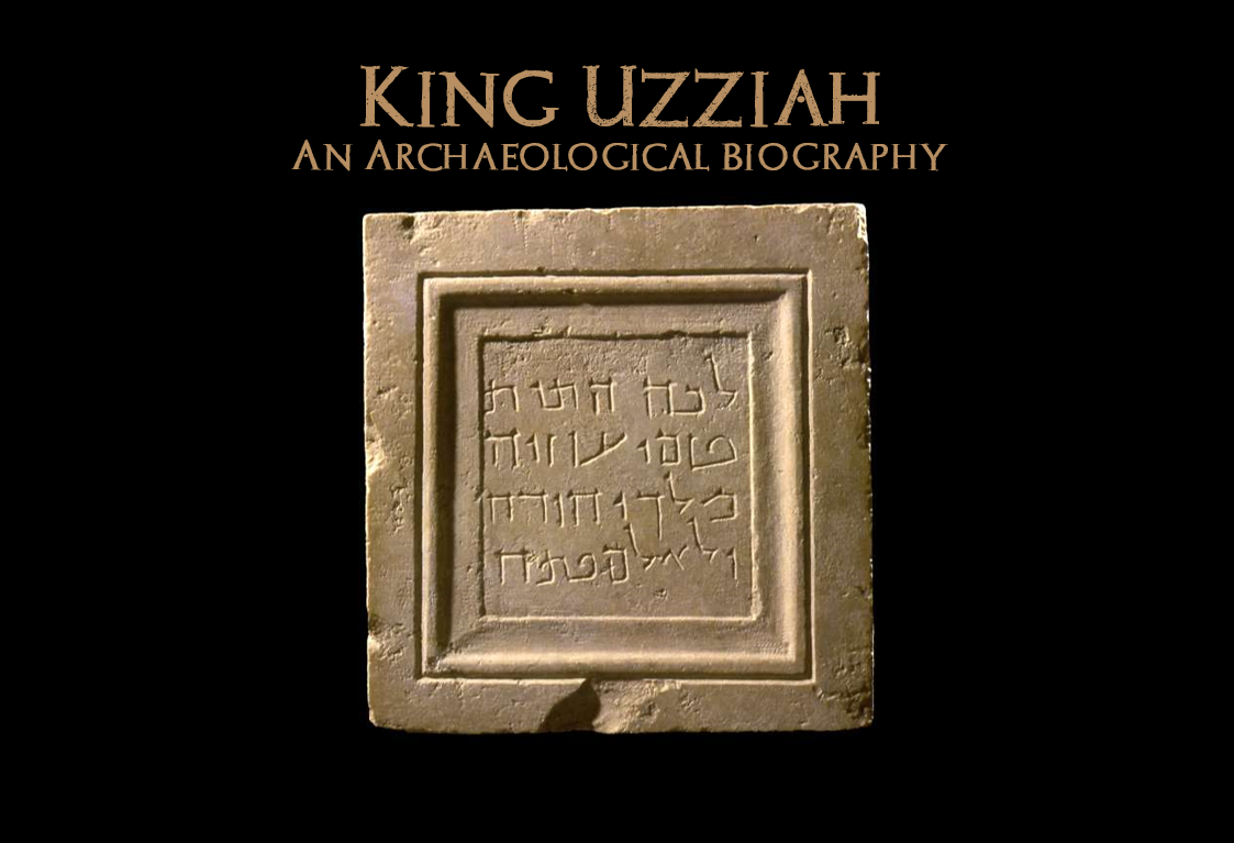 King Uzziah: An Archaeological Biography – Bible Archaeology Report