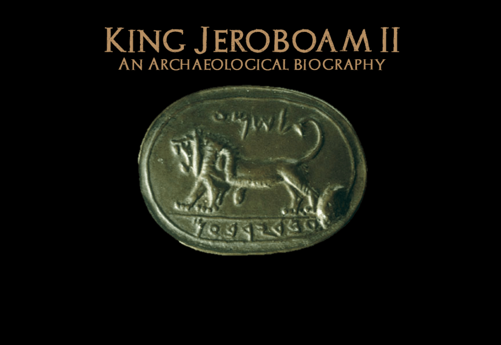 King Jeroboam II: An Archaeological Biography – Bible Archaeology Report