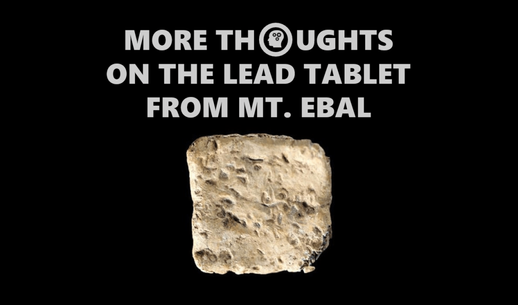 More Thoughts on the Lead Tablet from Mt. Ebal – Bible Archaeology Report