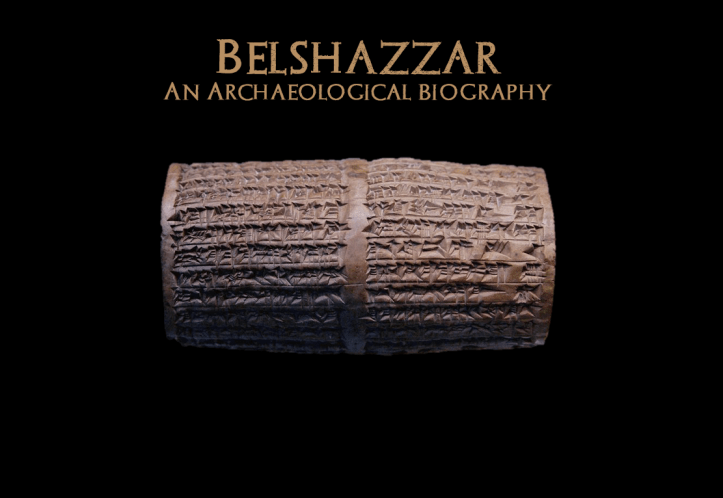 Belshazzar: An Archaeological Biography – Bible Archaeology Report