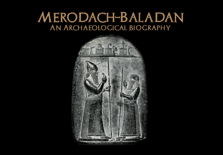 Merodach-Baladan: An Archaeological Biography – Bible Archaeology Report